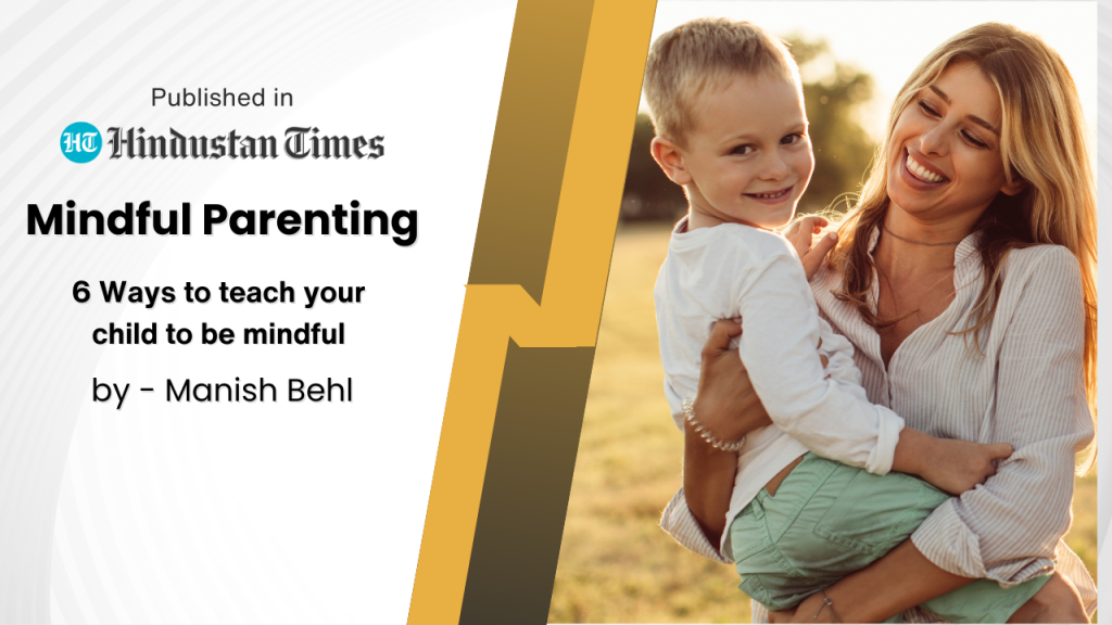 Mindful parenting: 6 effective ways to teach your child to be mindful and emotionally resilient